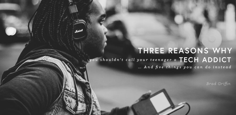 Three reasons you shouldn t call your teenager a tech addict | Fuller ...